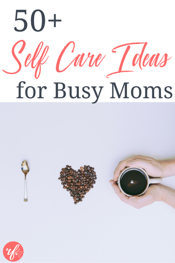 50+ Self Care Ideas for Busy Moms ⋆ Renae Fieck