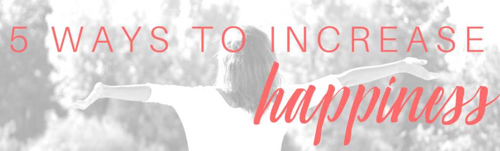 5 Ways to Increase Happiness ⋆ Renae Fieck