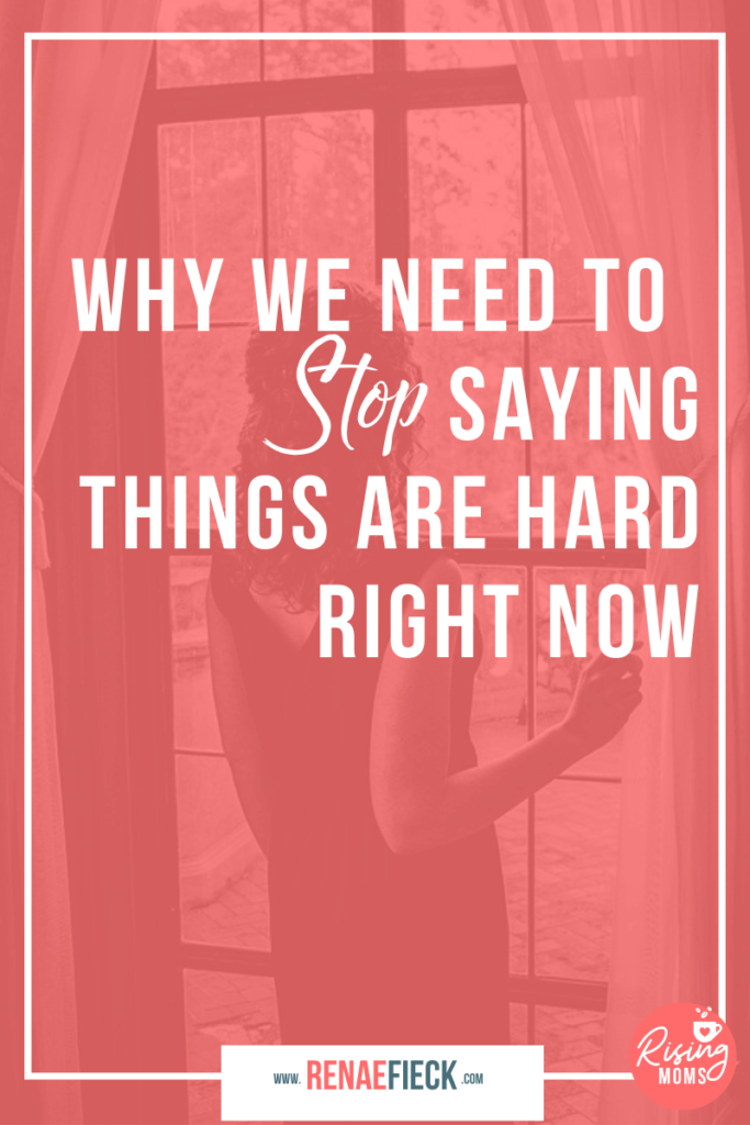 Why We Need to Stop Saying Things are Hard Right Now -66 ⋆ Renae Fieck