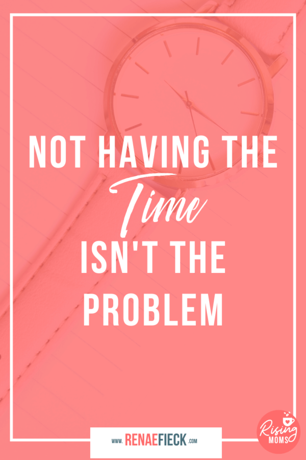 Not Having the Time Isn't the Problem -68 ⋆ Renae Fieck