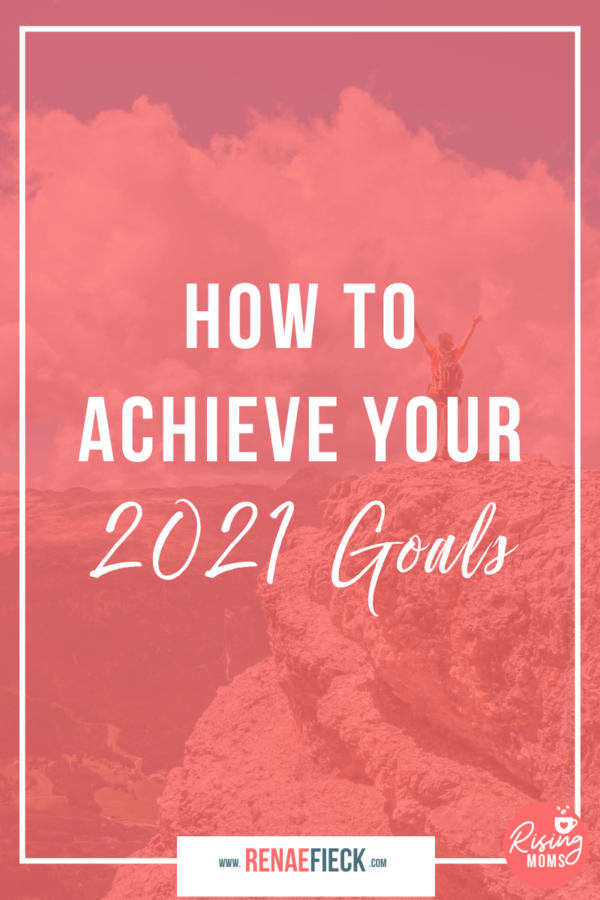 How to Achieve Your 2021 Goals ⋆ Renae Fieck